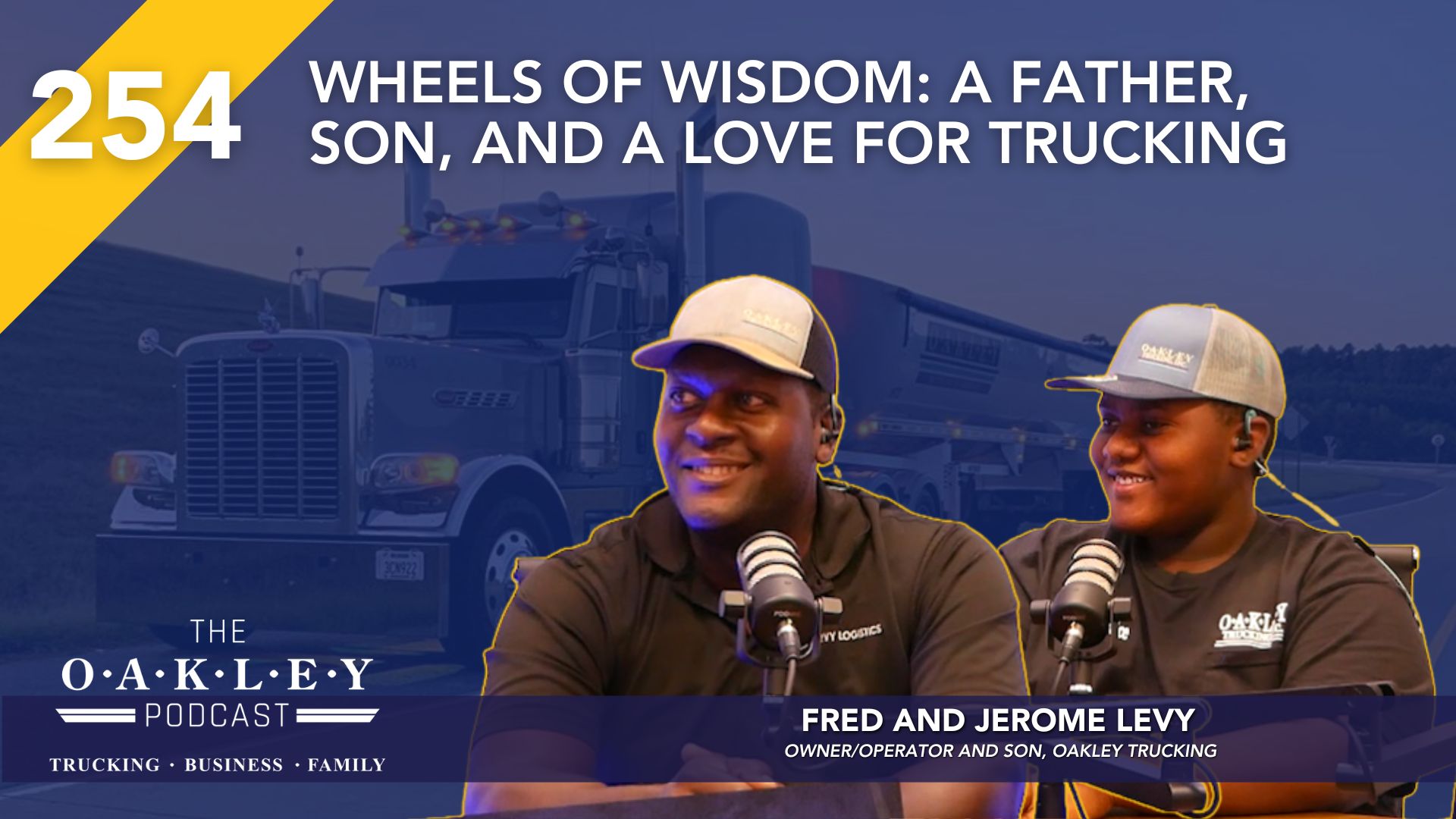 254: Wheels of Wisdom: A Father, Son, and a Love for Trucking - The Oakley Podcast